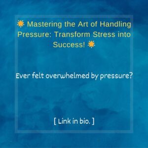 10 strong strategies for Mastering the Art of Handling Pressure: A ...